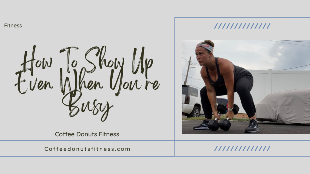 How To Show Up Even When You’re Busy